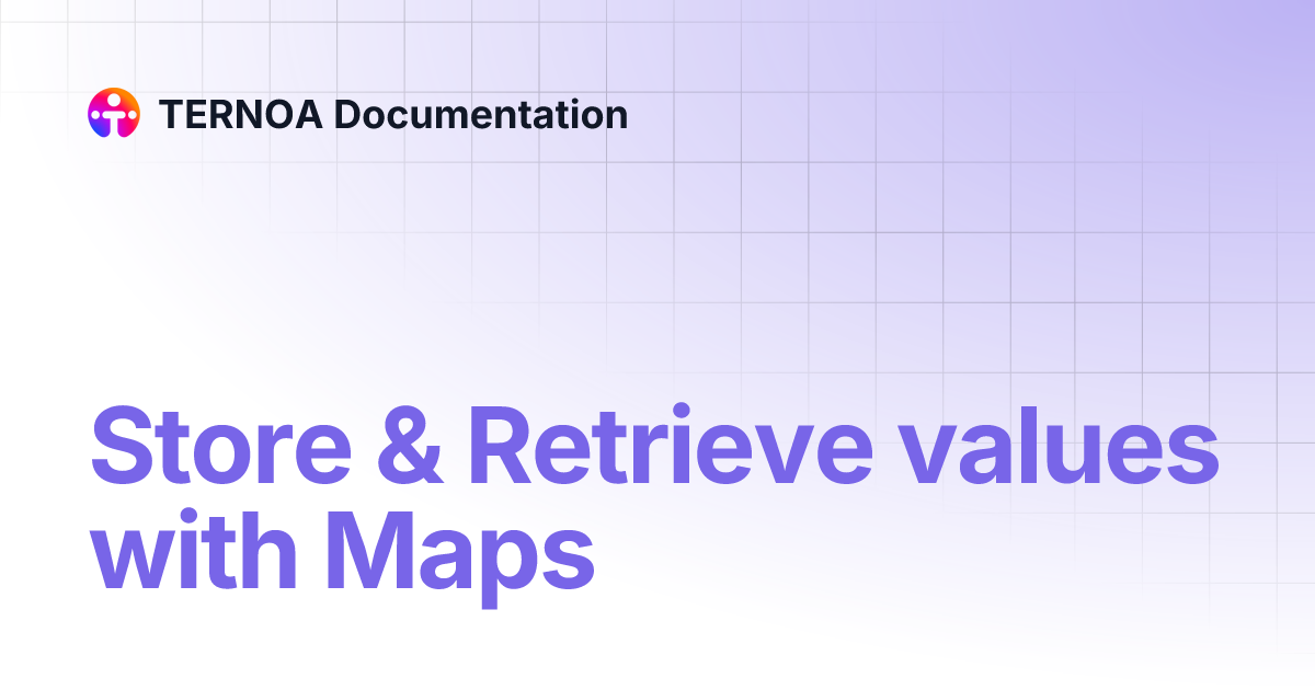 Store & Retrieve values with Maps | TERNOA Documentation